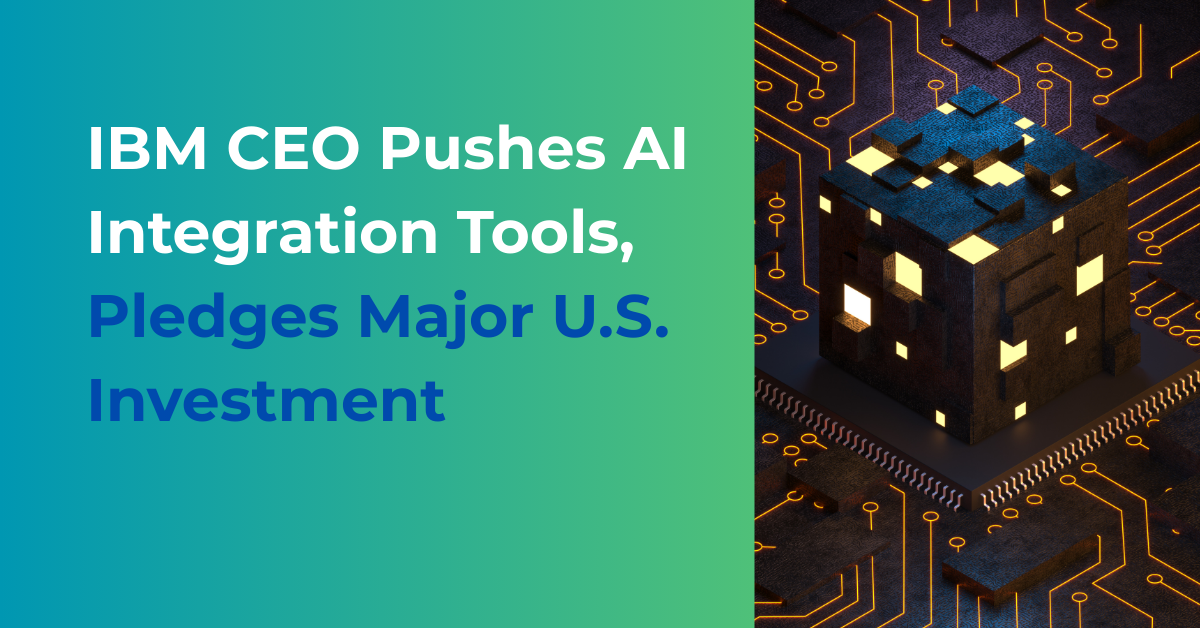 IBM CEO Pushes AI Integration Tools and Pledges Major U.S. Investment ...